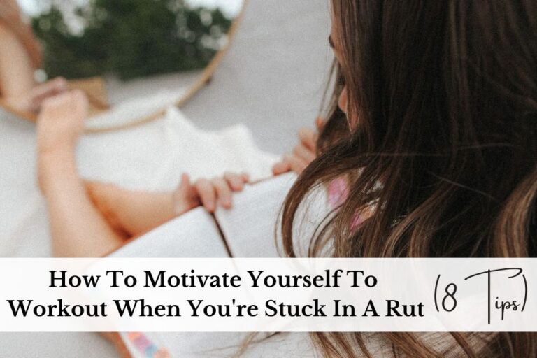 How To Motivate Yourself To Workout When You're Stuck In A Rut (8 Tips)