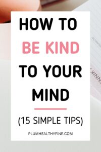 How To Be Kind To Yourself (15 Simple Ways) – Plum Healthy Fine
