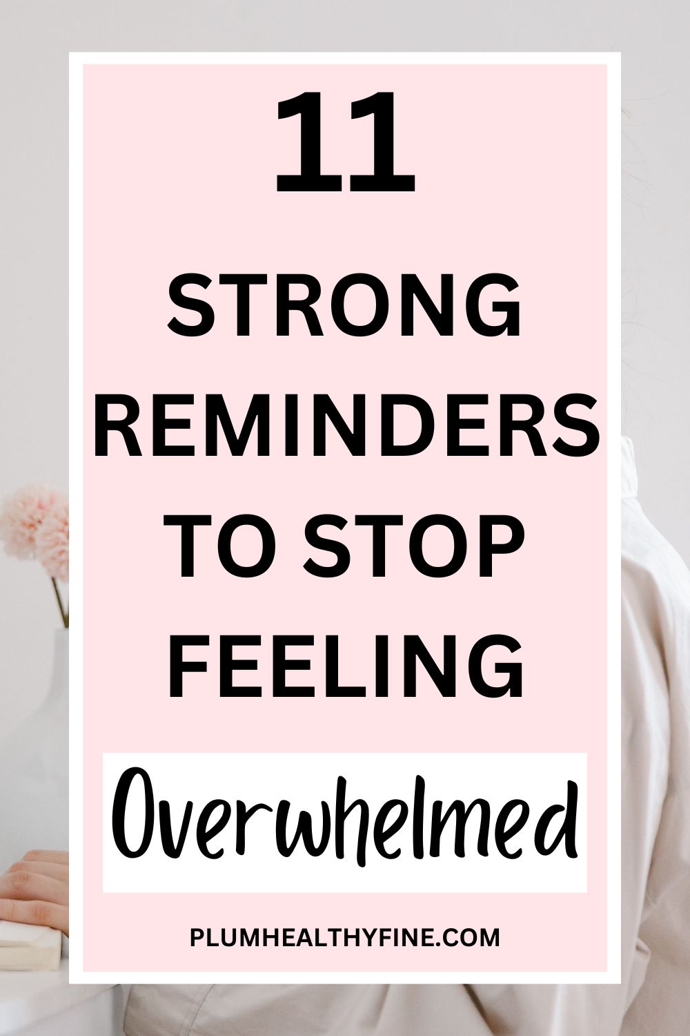 11 Important Things To Remember When You Feel Overwhelmed