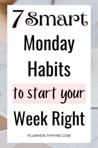 How To Start Your Week Right - 7 Smart Monday Habits