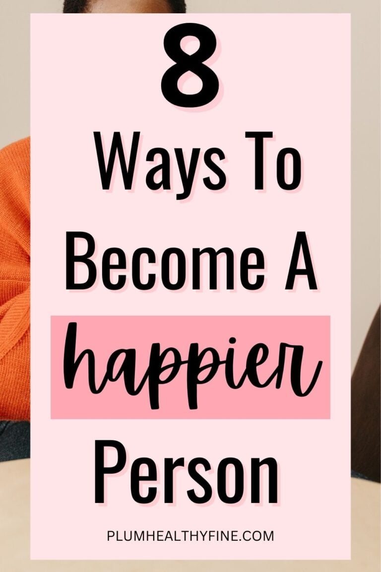How To Be A Happier Person - 8 Ways To Enjoy Life To The Fullest