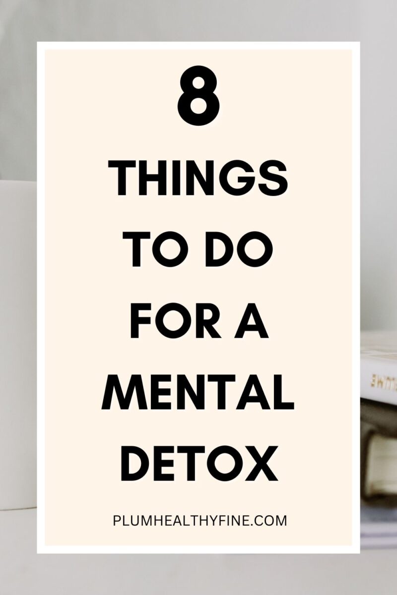 8 Things You Need To Do For A Mental Detox – Plum Healthy Fine