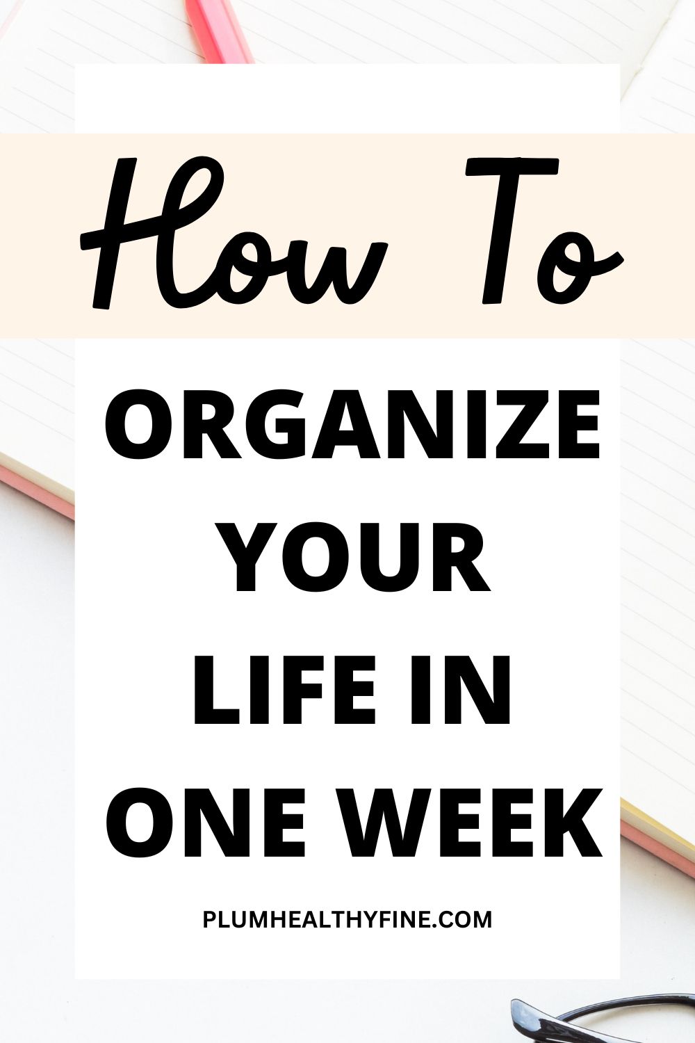 How To Organize Your Life In One Week