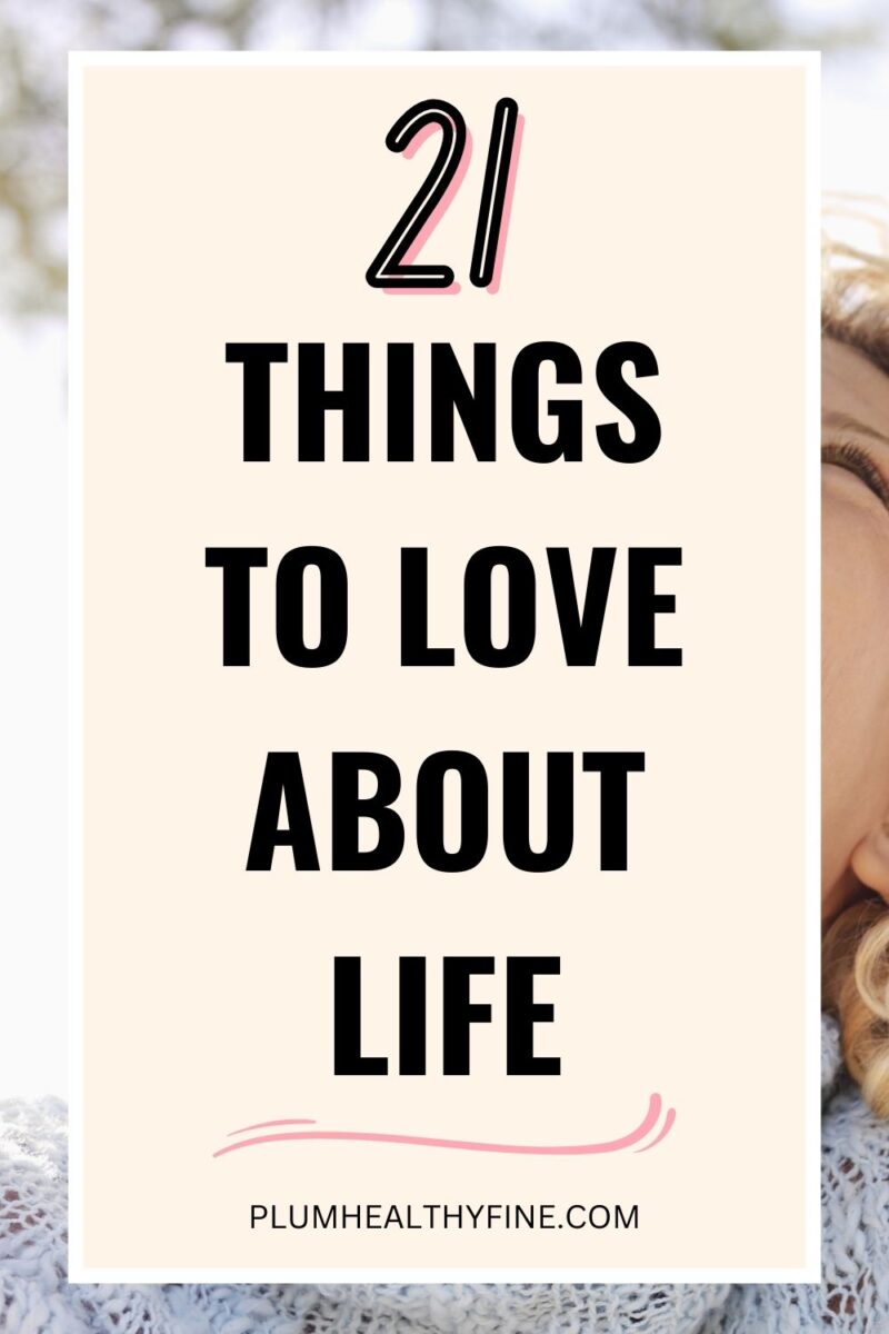 21 Wonderful Things To Love About Life
