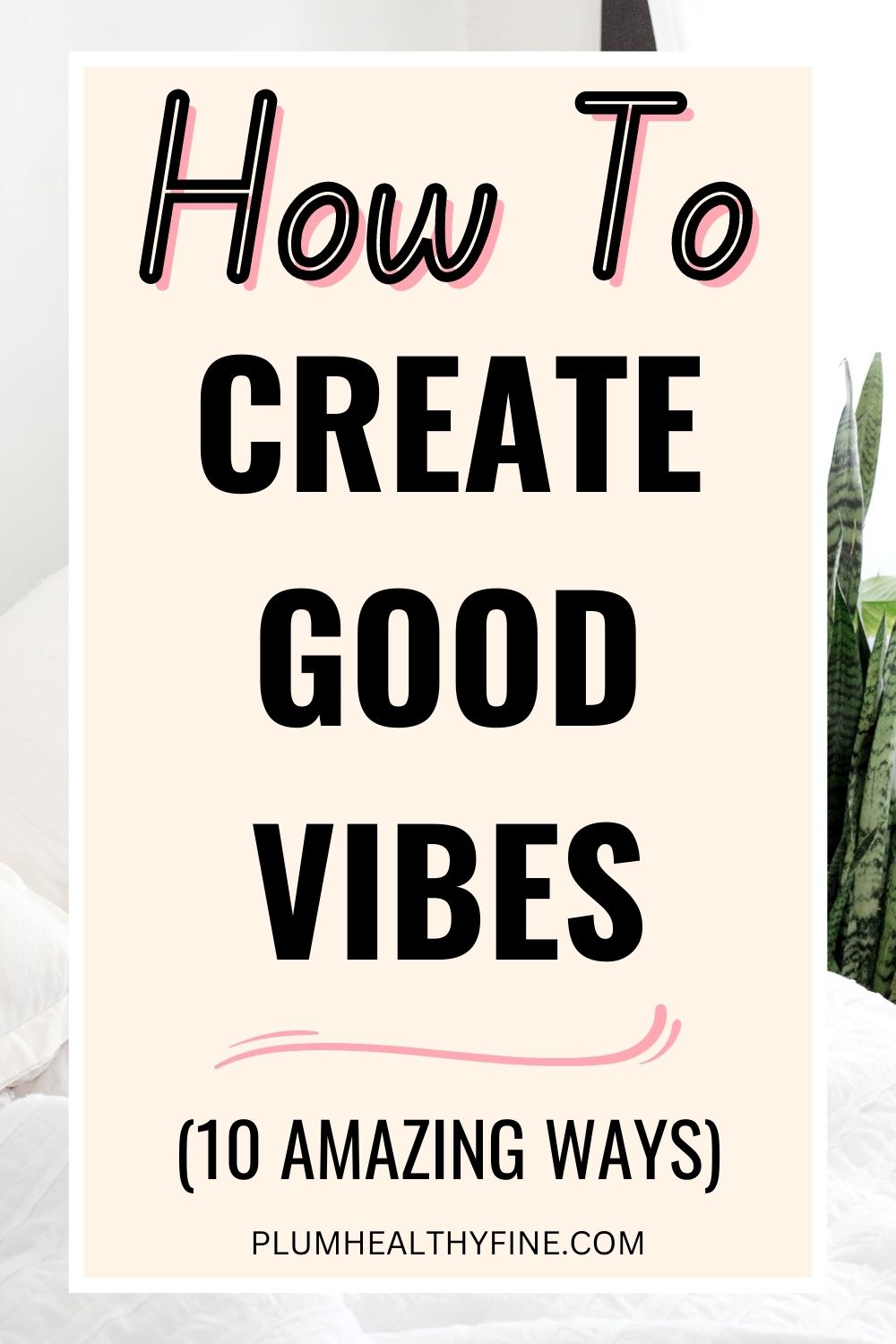 How To Create Good Vibes - Bring Positive Energy To Your Home