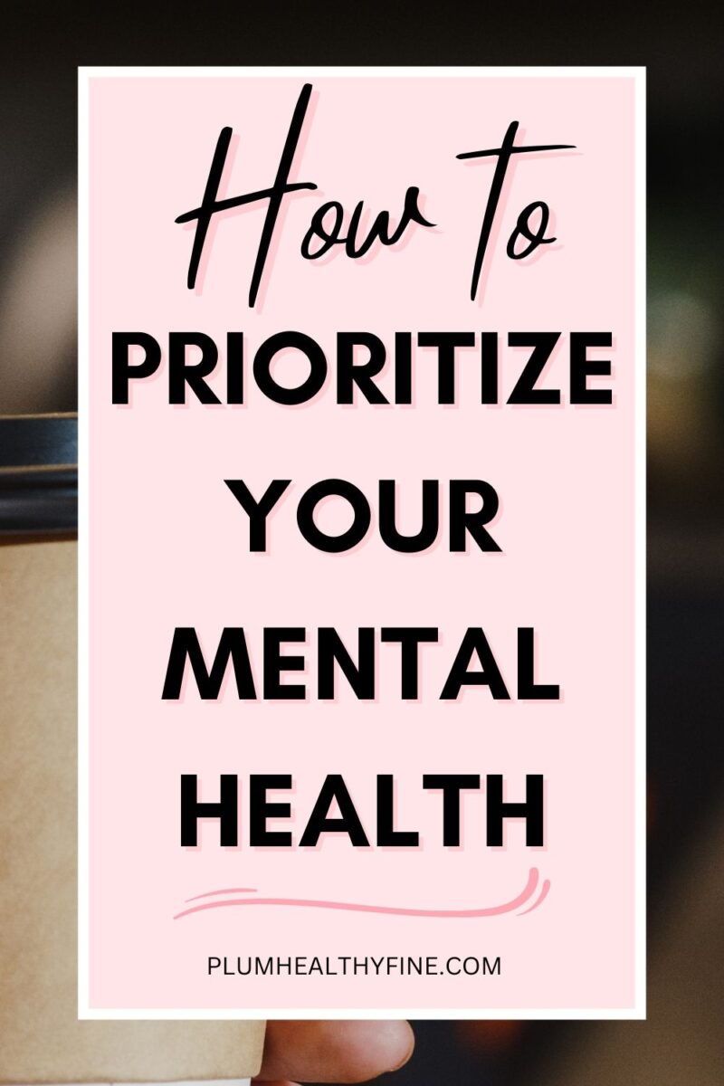 7 Simple Ways To Prioritize Your Mental Health Every Day