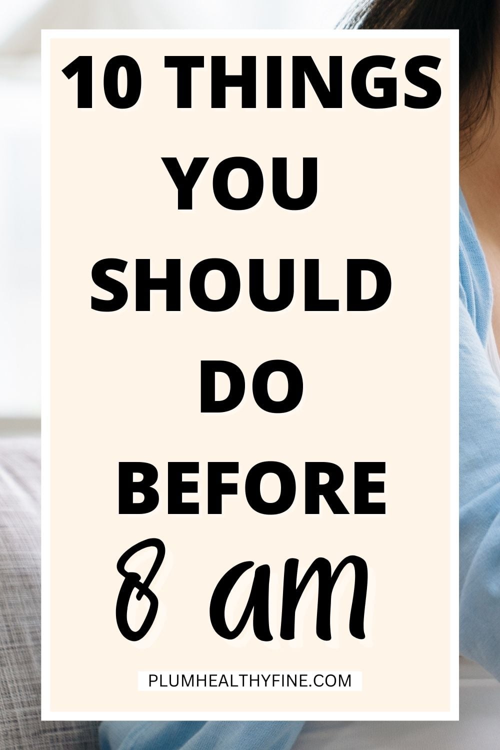 10 Essential Things To Do Before 8AM To Master Your Mornings