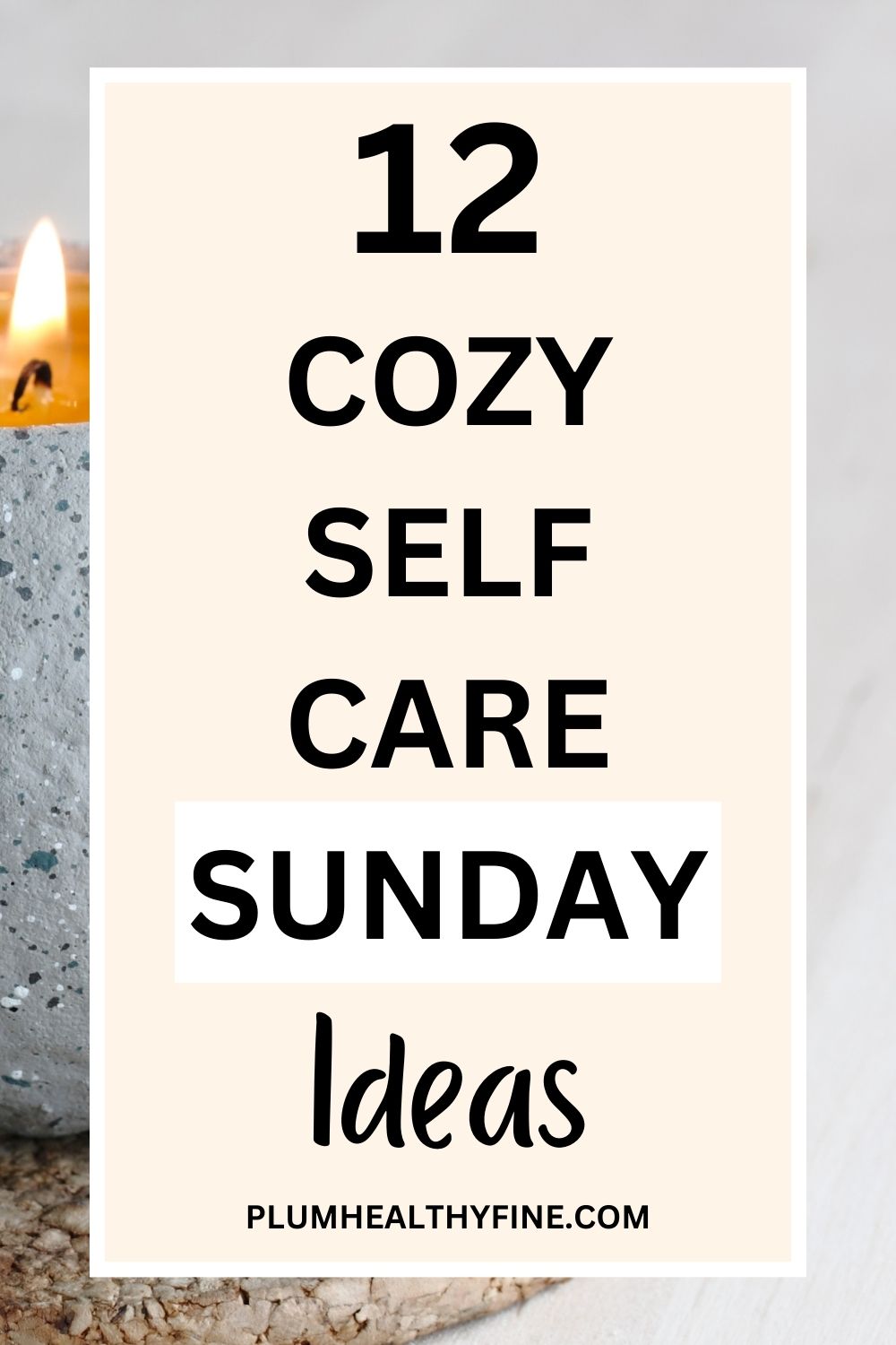 12 Self-Care Sunday Ideas To Unwind Before The New Week – Plum Healthy Fine