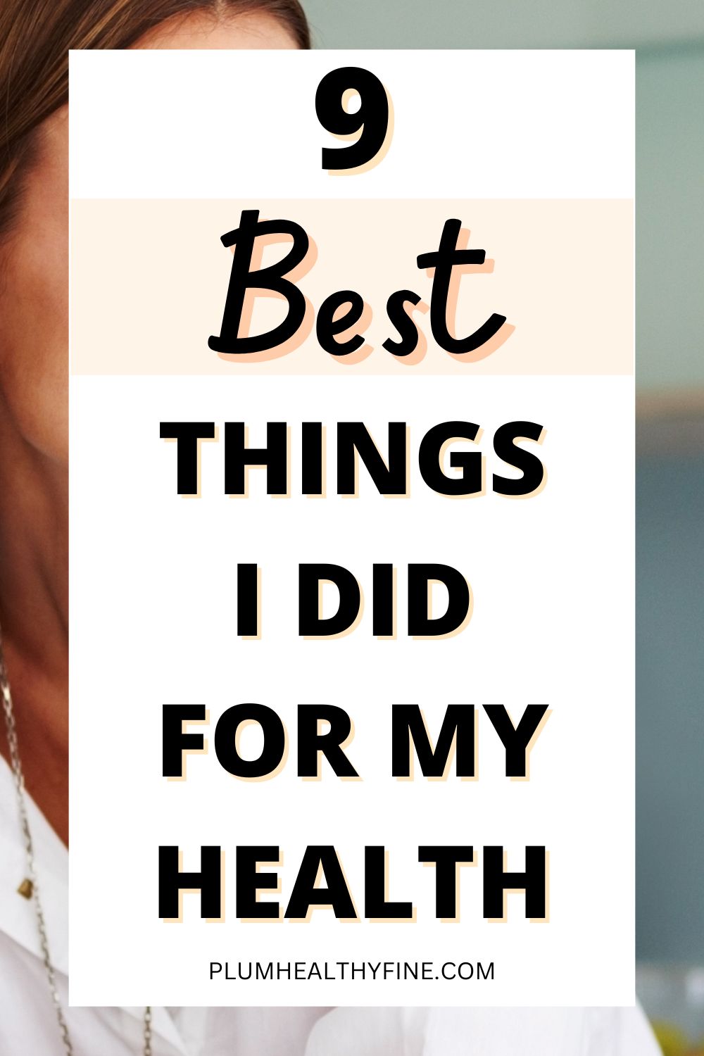 9 Best Things I Ever Did To Improve My Health