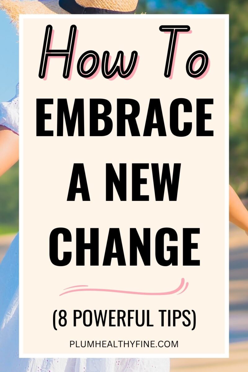 How To Embrace Change In Life - 8 Tips For A Graceful Transition