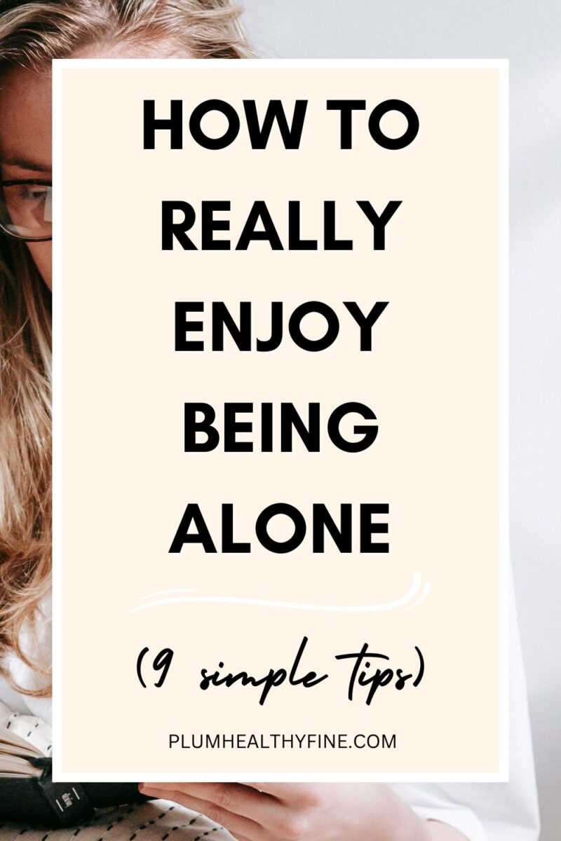 How To Enjoy Being Alone: 9 Tips To Love Your Own Company