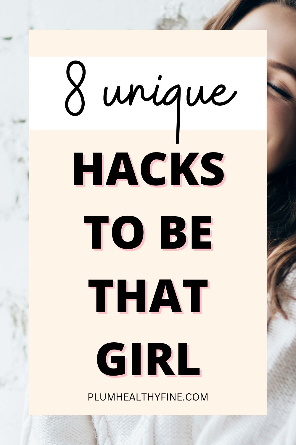 How To Be That Girl In 2025 - 8 Unpopular Yet Totally Cool Hacks