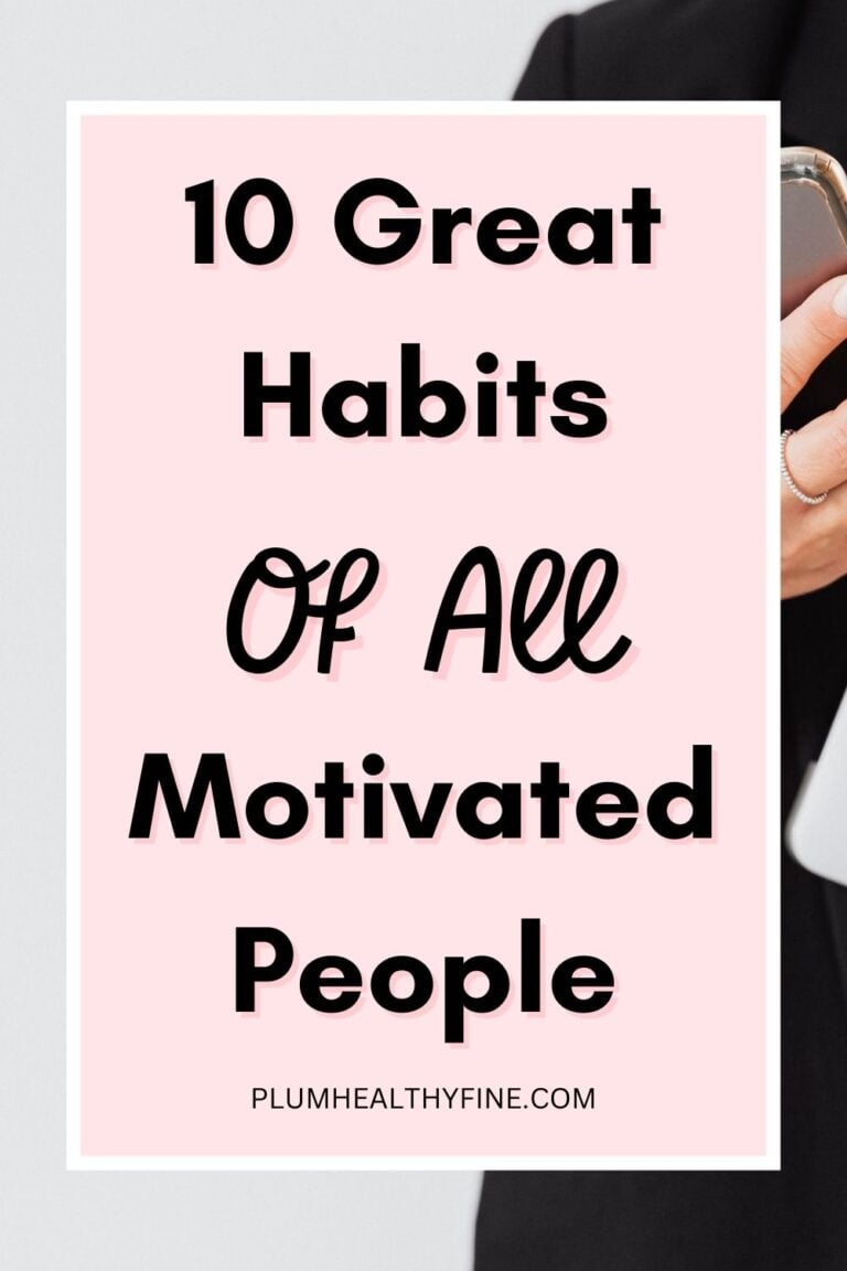 10 Amazing Habits Of Motivated People That Will Inspire You
