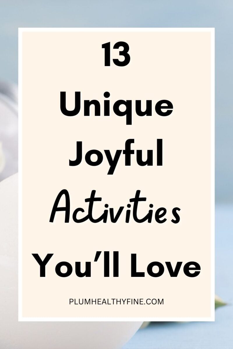 13 Joyful Activities That Are Oh-So Unique