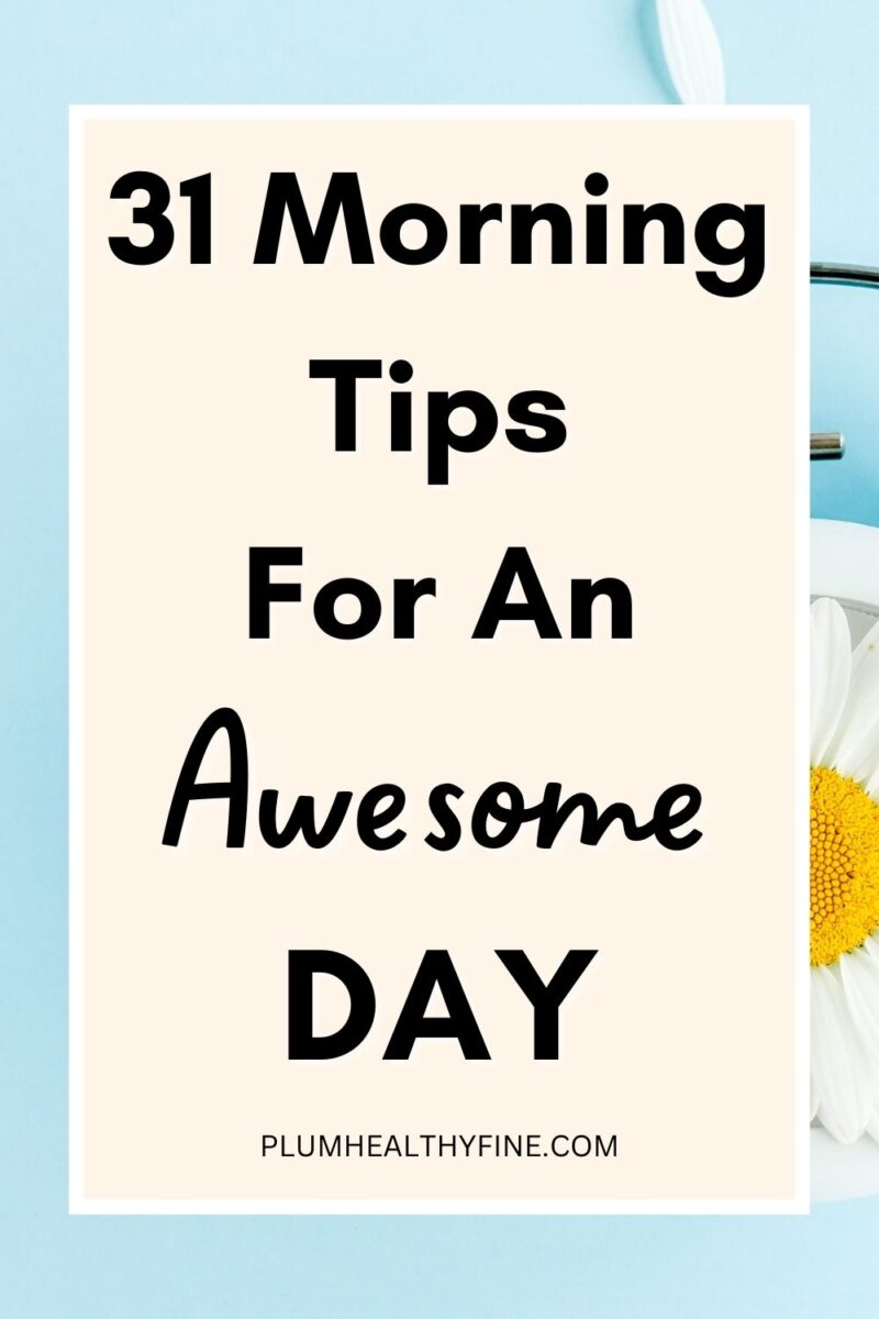 31 Best Morning Tips To Rise And Conquer Your Day
