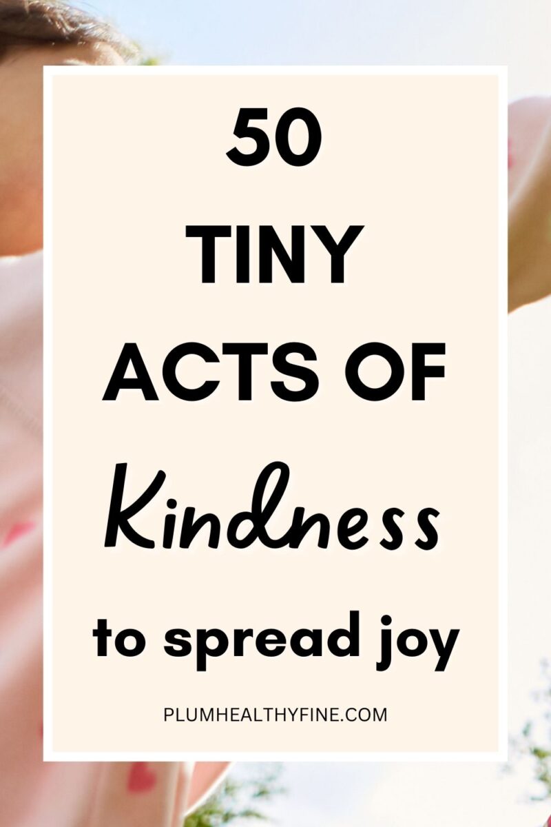 50 Beautiful Acts Of Kindness To Spread Joy Around You – Plum Healthy Fine