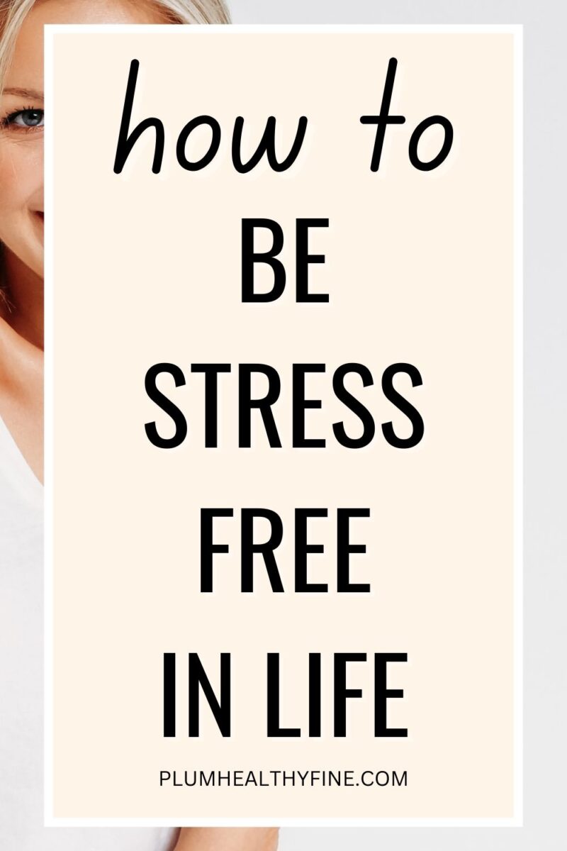 How To Live Without Stress: 10 Tips For A Stress-Free Life