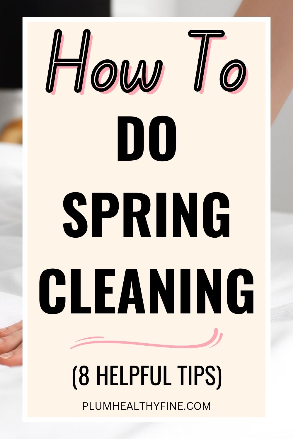 8 Useful Spring Cleaning Tips To Tidy Up Your Home
