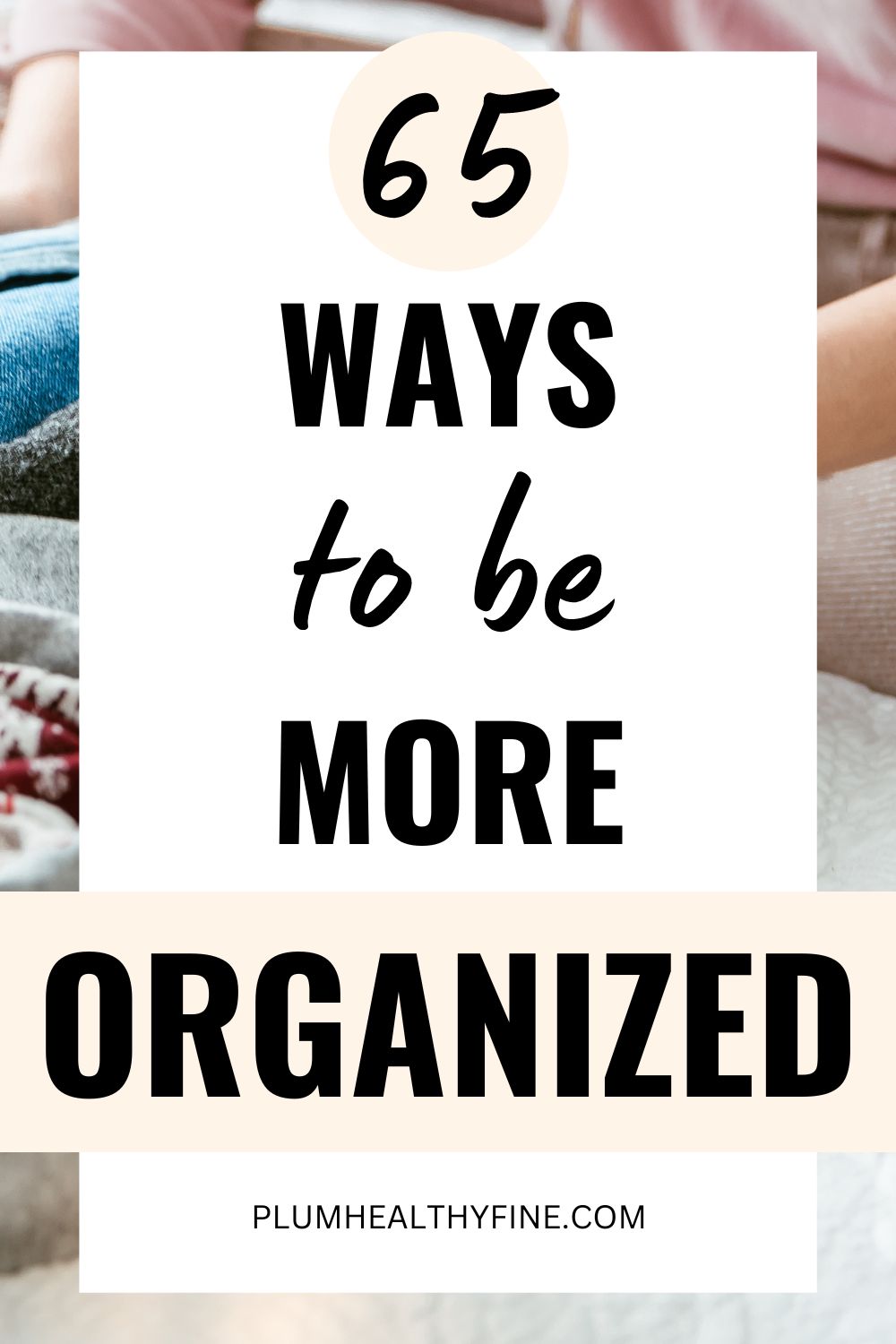 65 Organizing Tips That Will Simplify Your Whole Life