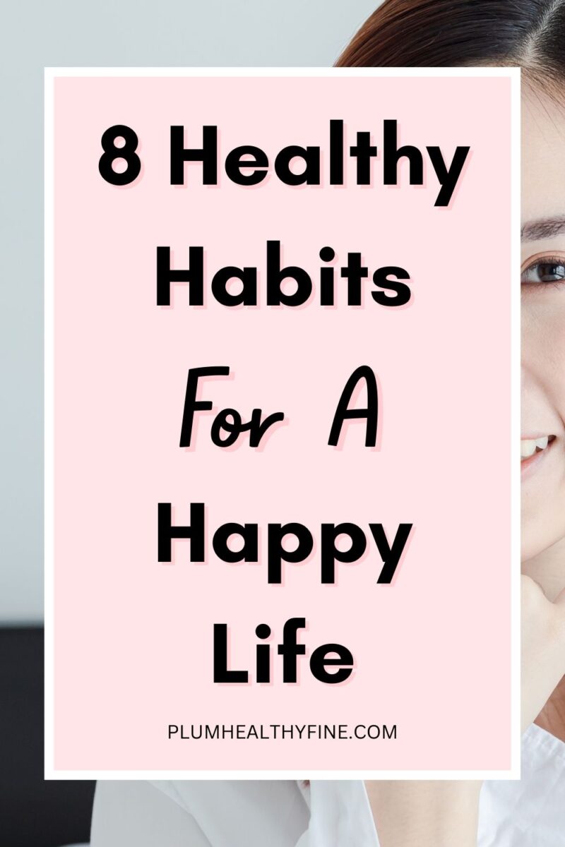 8 Healthy Habits That You Need For A Happy Life