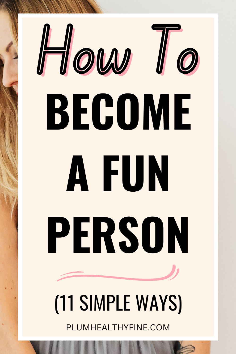 11 Authentic Ways To Be A More Fun Person To Be Around