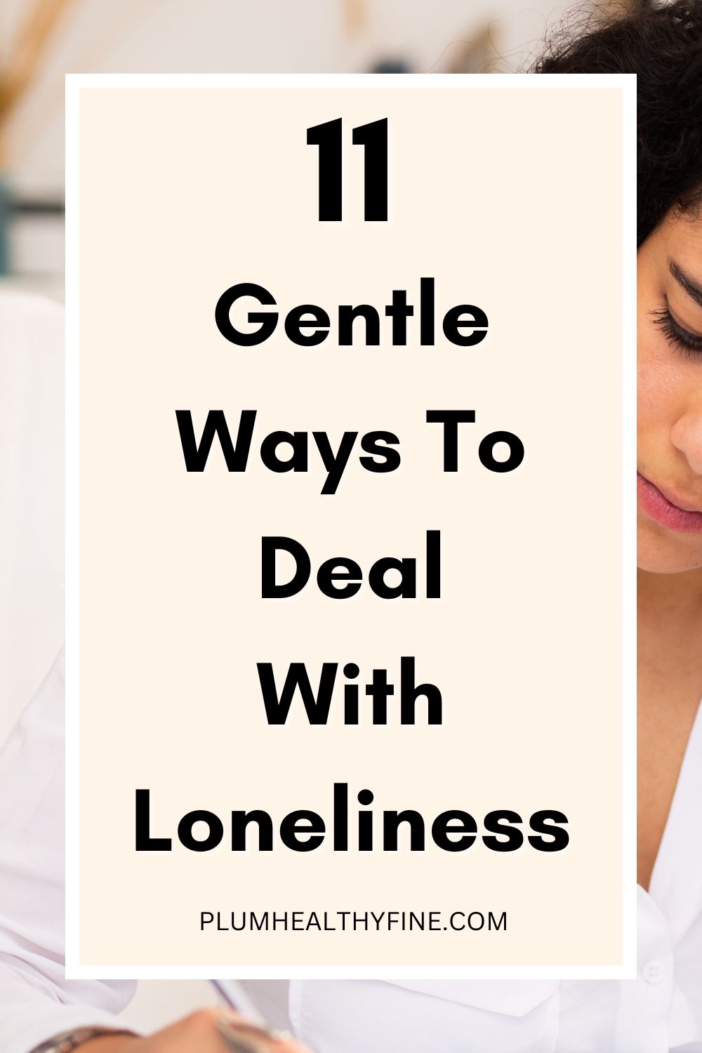How To Deal With Loneliness - 11 Gentle Ways – Plum Healthy Fine