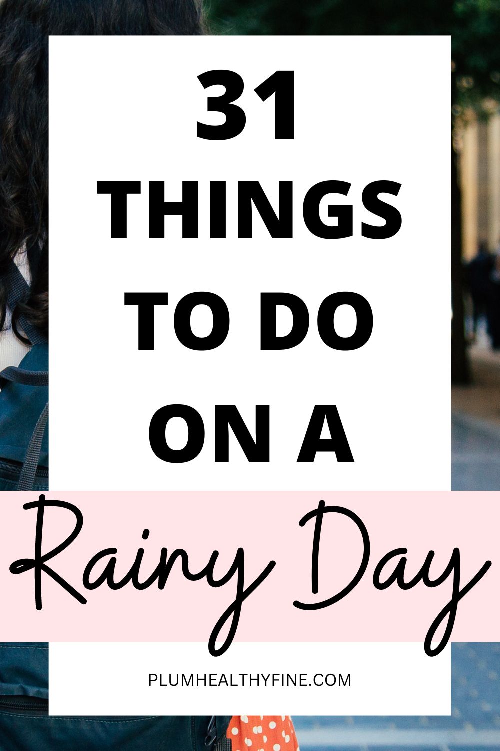 31 Interesting Things To Do On A Rainy Day