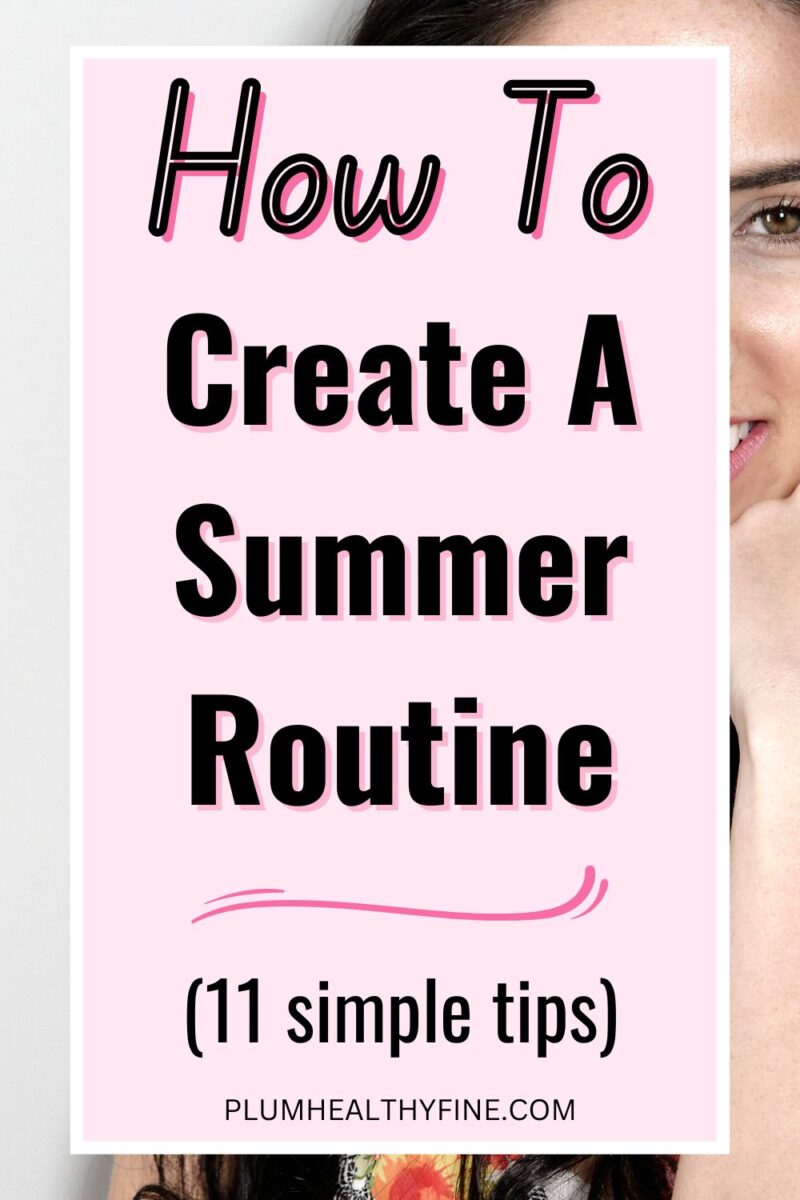 11 Essential Tips For A Good Summer Routine