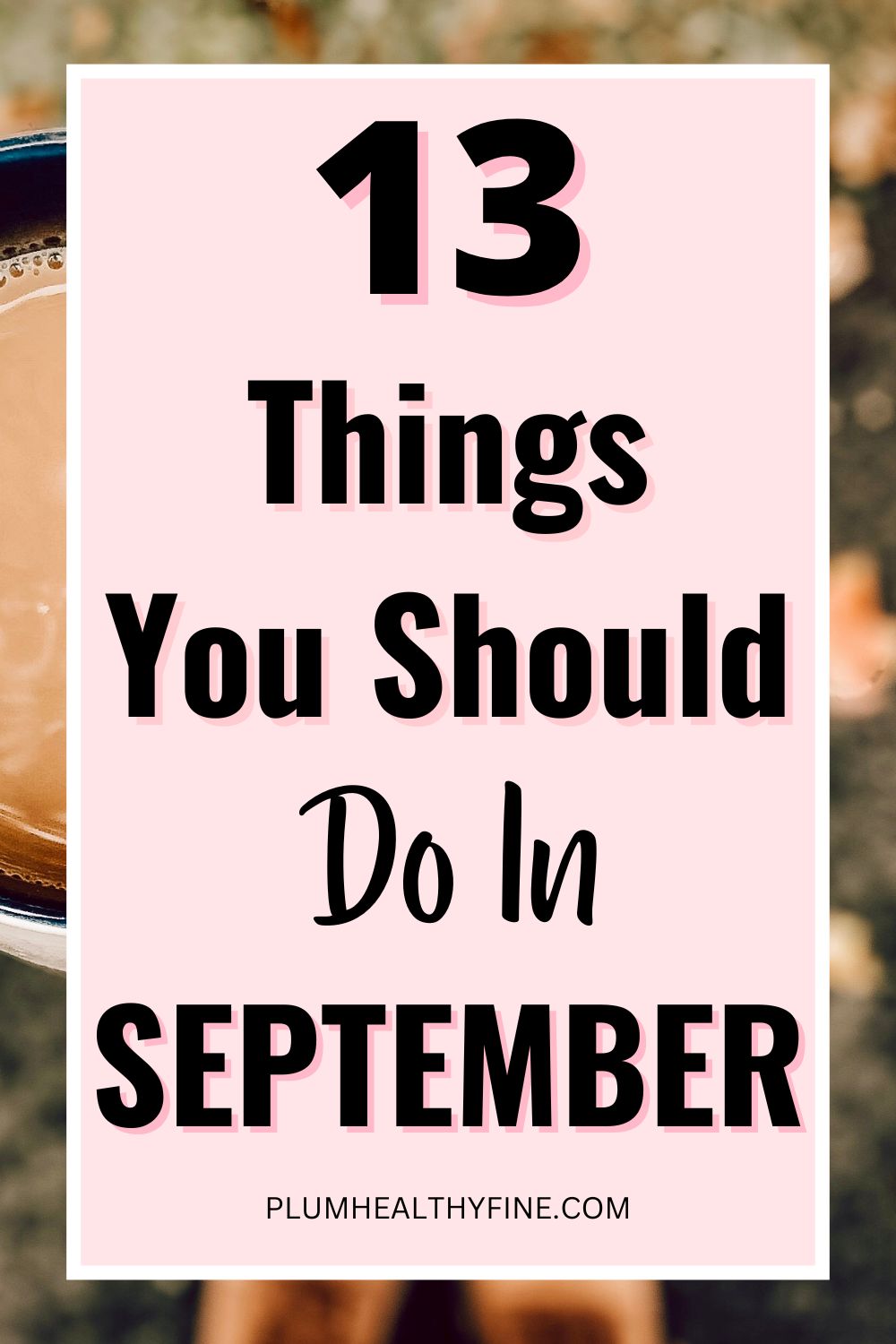 13 Things To Do In September To Welcome Fall