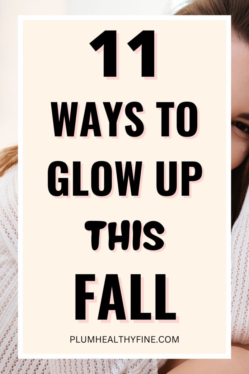 How To Give Yourself A Fall Glow Up - 11 Unskippable Tips