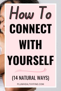 How To Connect With Yourself: 14 Ways To Build Inner Connection