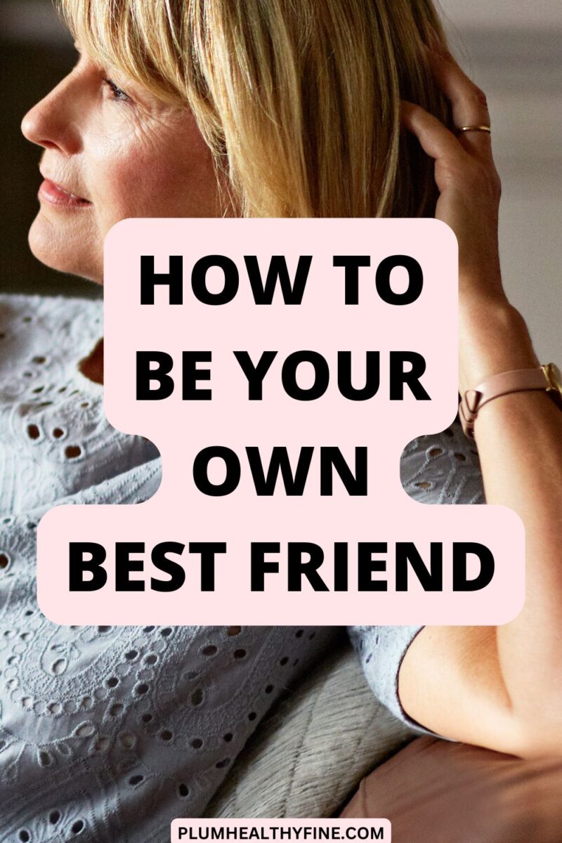 How To Be Your Own Best Friend - 12 Amazing Ways – Plum Healthy Fine