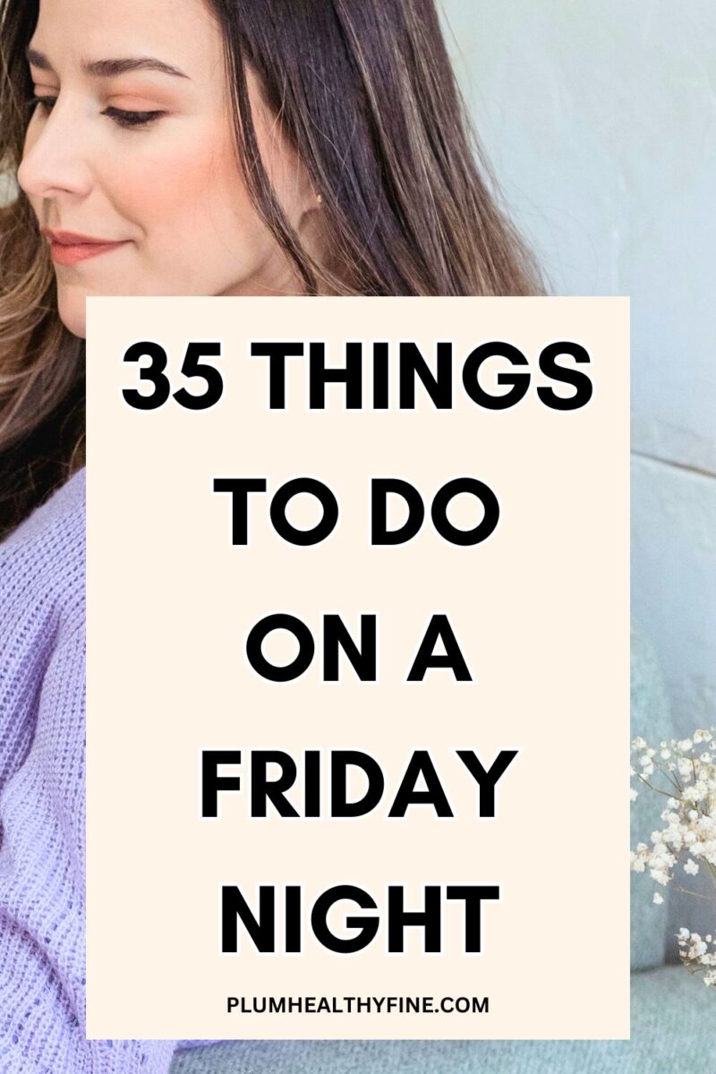 35 Things To Do On Friday Night To Kickstart The Weekend – Plum Healthy ...