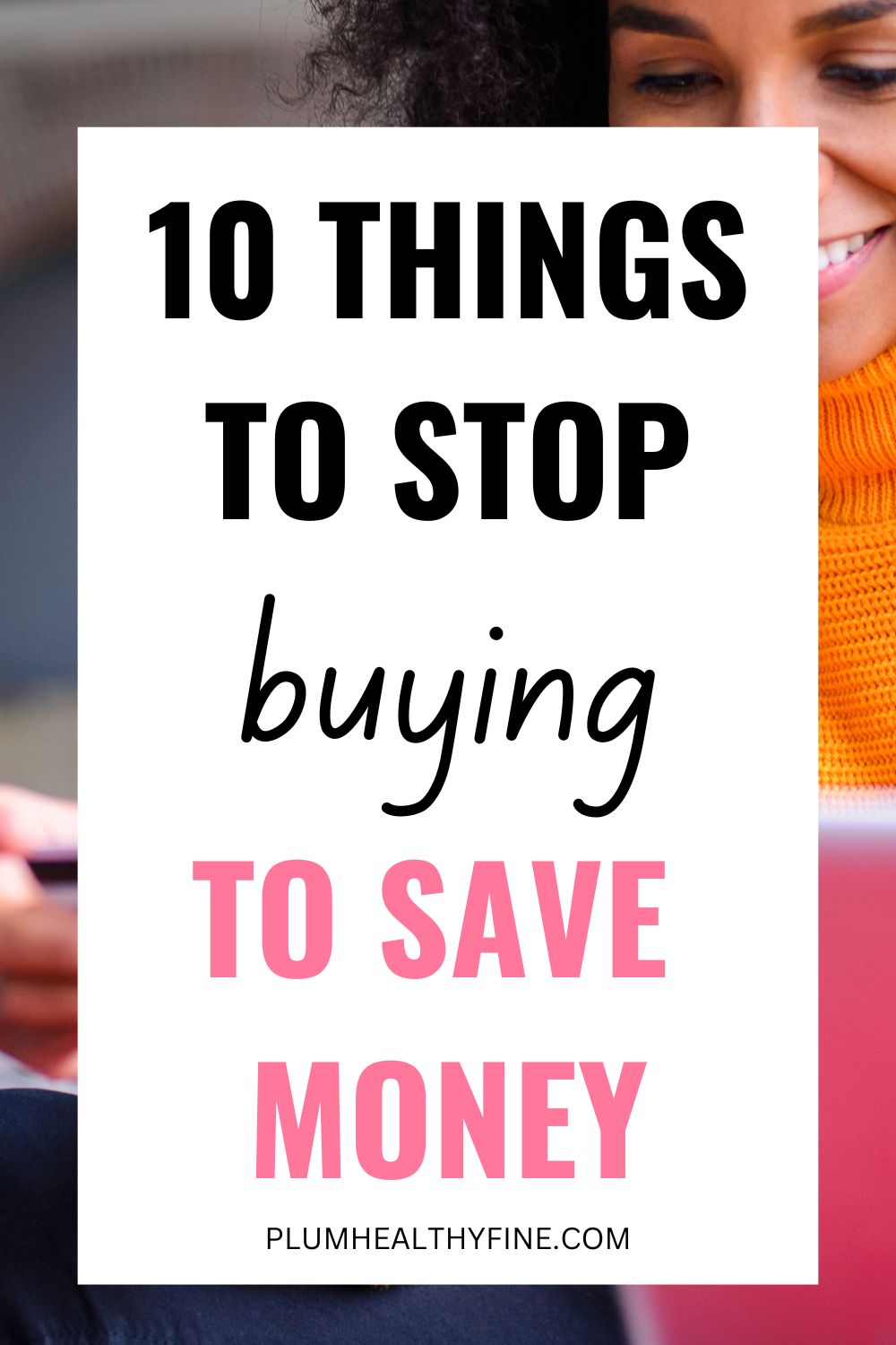 10 Things You Need To Stop Buying To Save Money