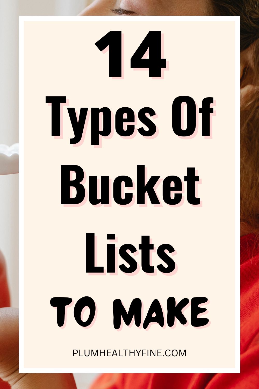 14 Wonderful Bucket Lists You Should Create At Least Once