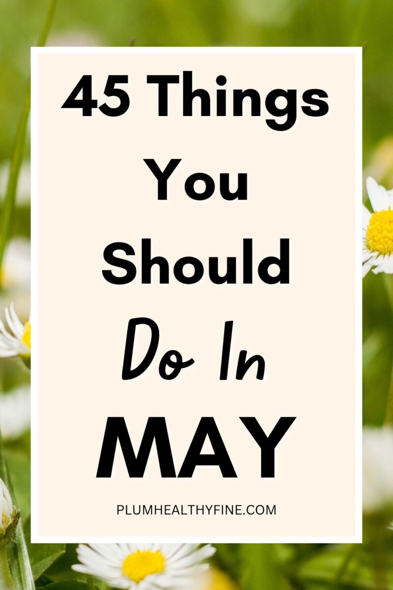 45 Things To Do In May For Fresh And Fun Vibes