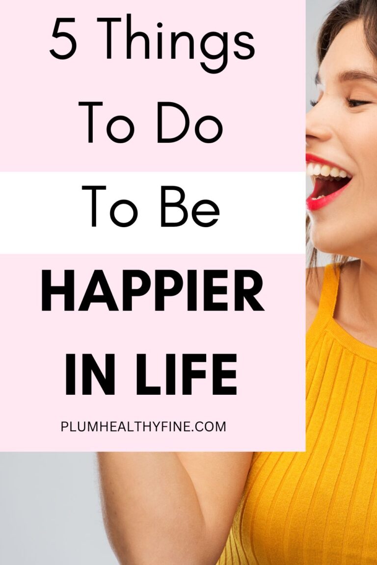 5 Simple Things To Do To Be Happier In Life – Plum Healthy Fine