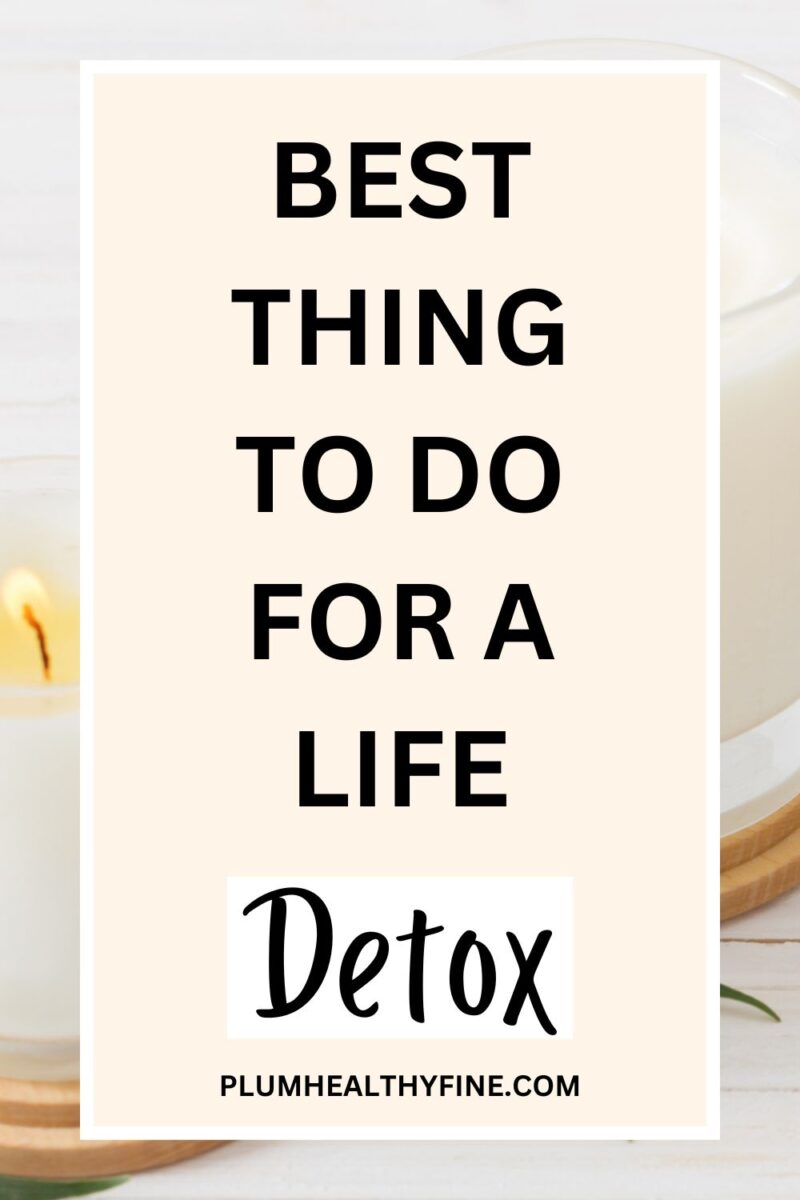 Need A Life Detox? This Is The Right Way To Do It