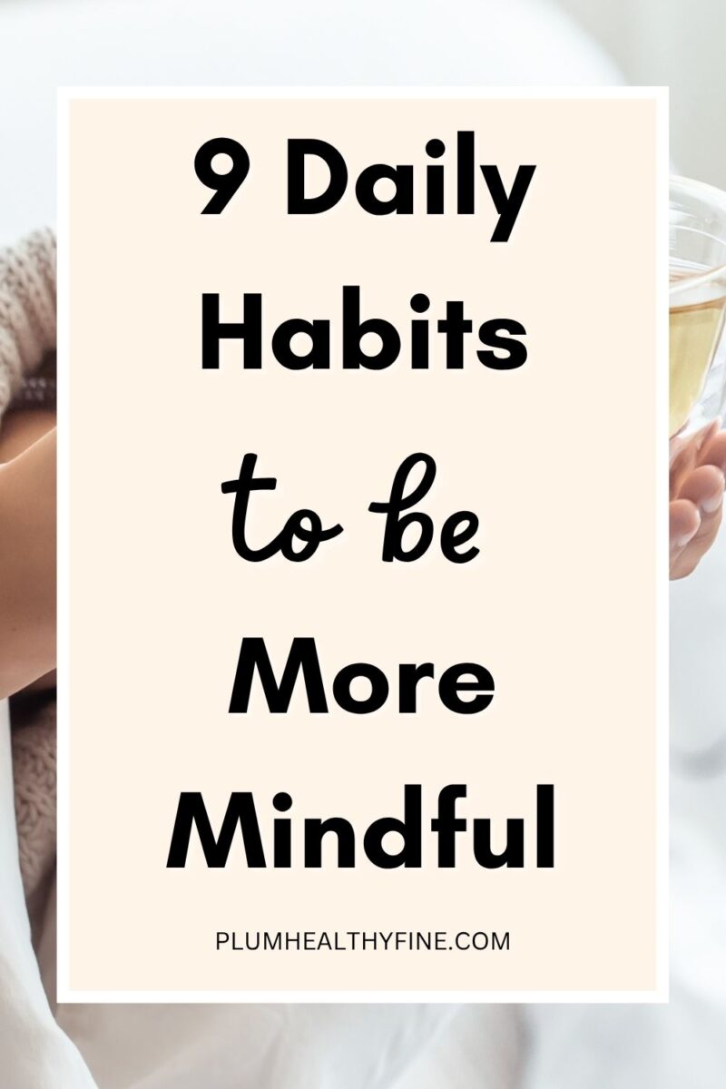 9 Mindfulness Habits That Will Make You More Aware and Present
