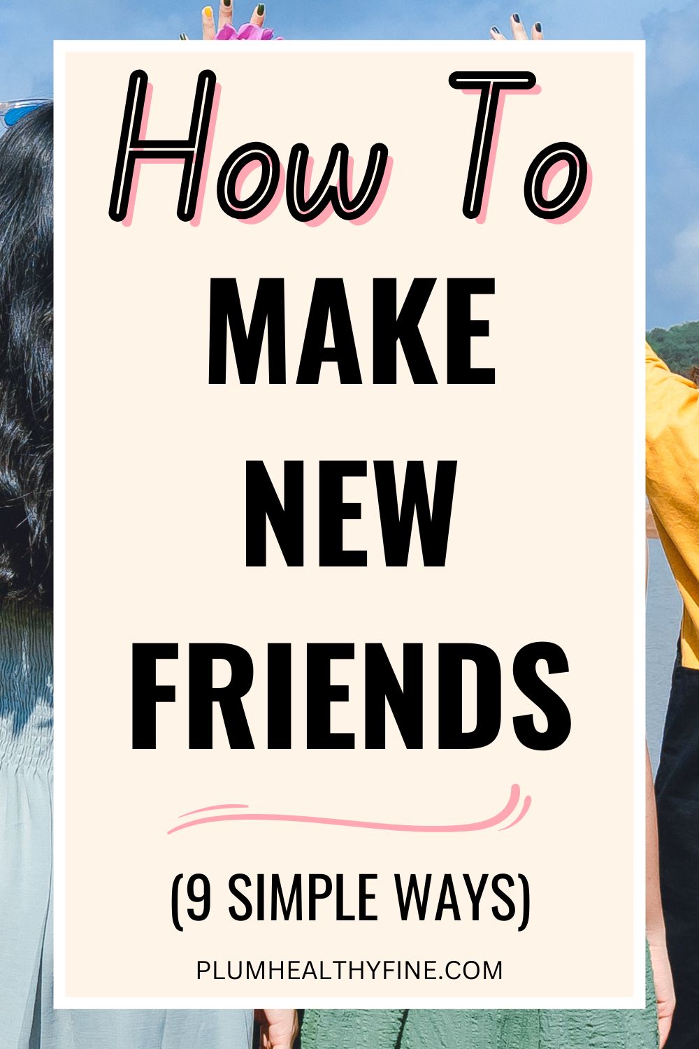 How To Make New Friends (When It Feels Almost Impossible)