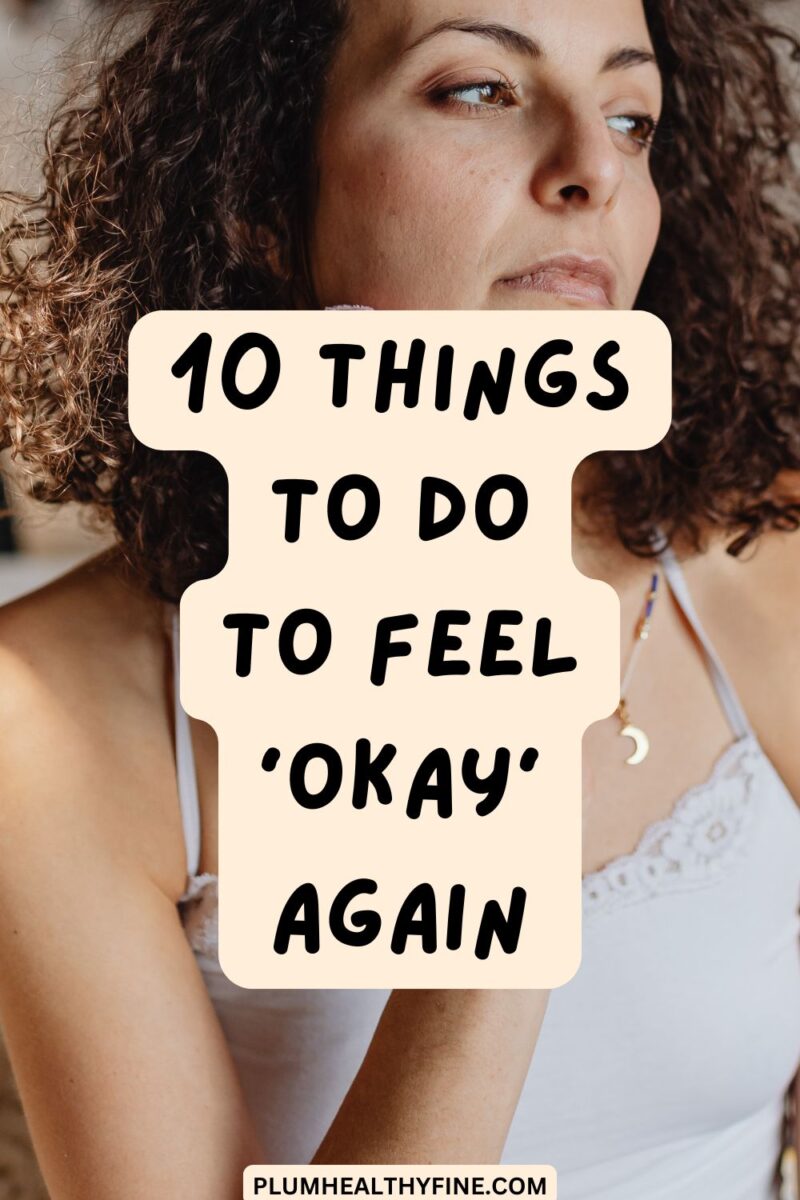 10 Easy Things To Do To Feel Okay Again