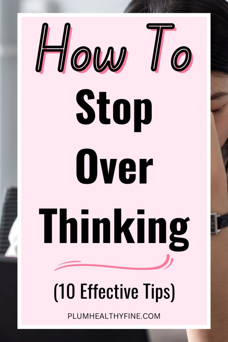 How To Stop Overthinking For Good - 10 Worthy Tips