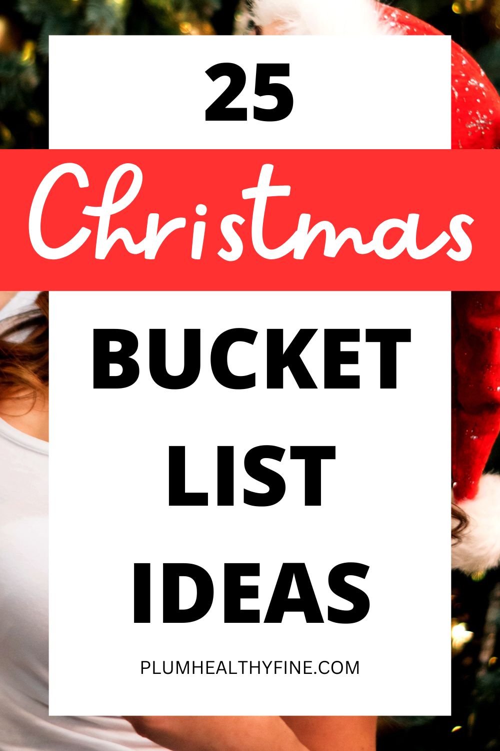 Christmas Bucket List: 25 Fun, Festive, and Classic Ideas