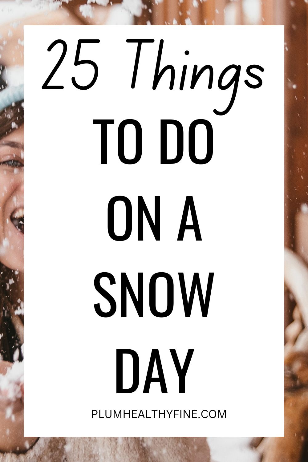 25 Things To Do On A Snow Day To Enjoy The Magic