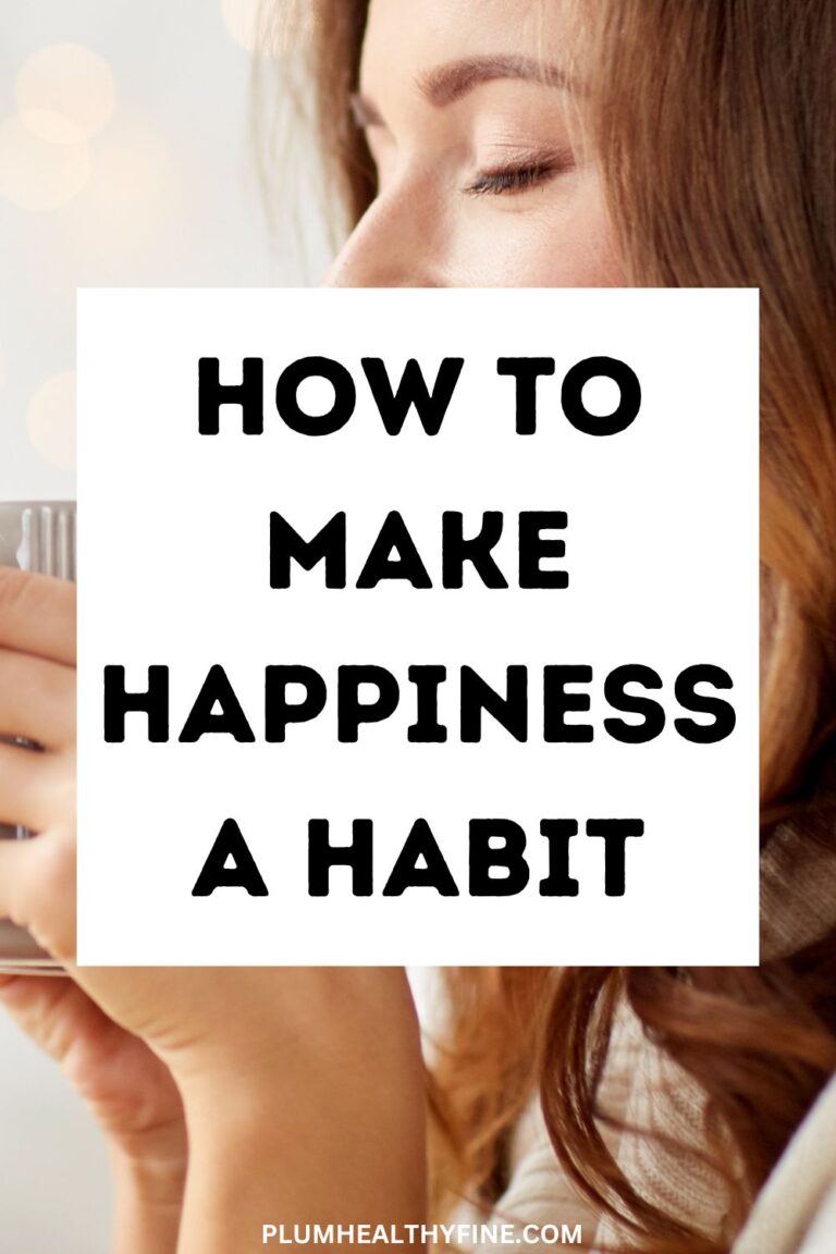 How To Make Happiness a Habit: 10 Tips To Be Happy Every Day