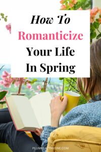 11 Pretty Ways To Romanticize Spring and Make It More Fun