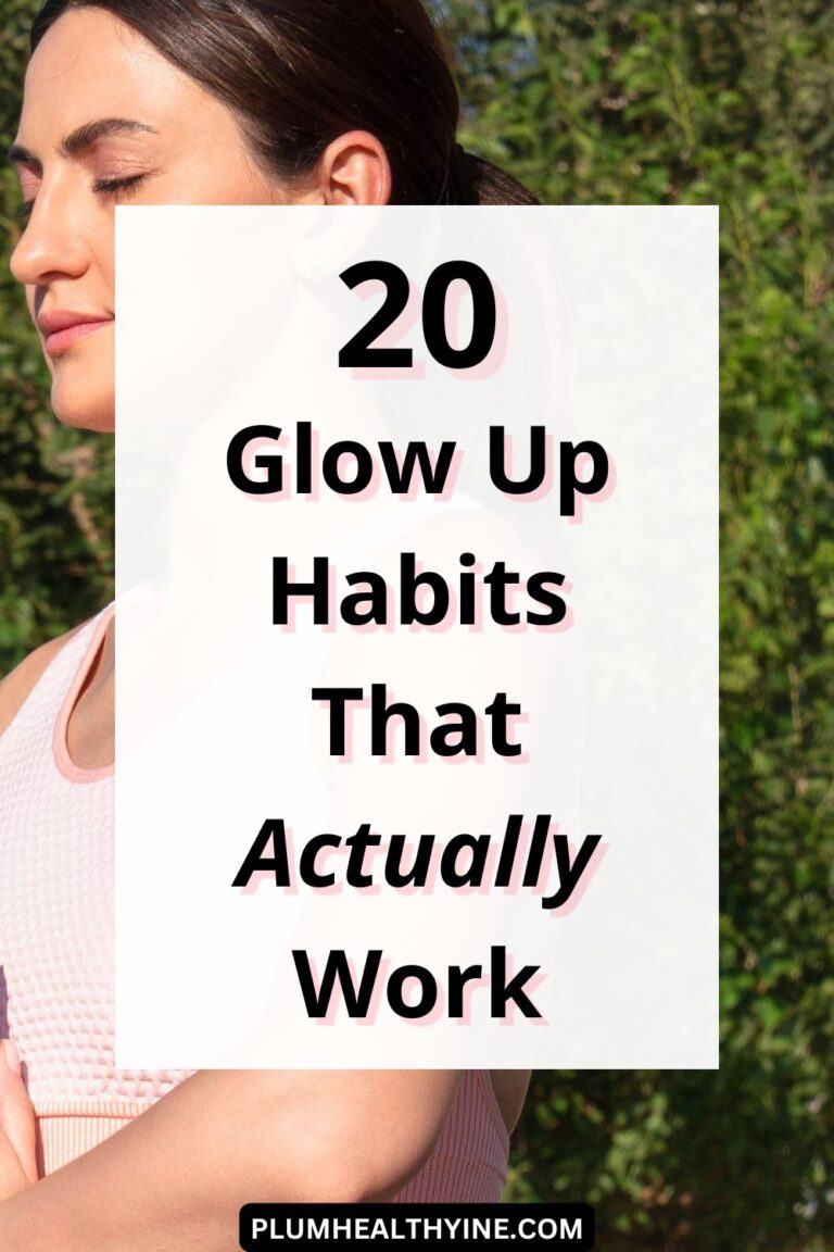 20 Glow Up Habits To Look Good and Feel Good
